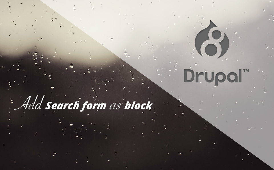 DRUPAL 8 | Add Search form as block * Choosepizzi.net